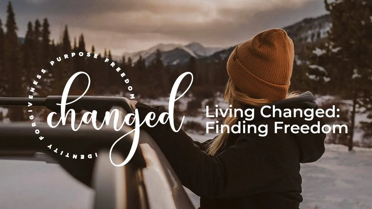 Living Changed: Finding Freedom - Holy Bible
